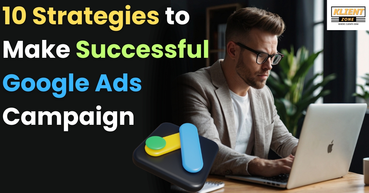 10 Strategies to Make Successful Google Ads Campaign